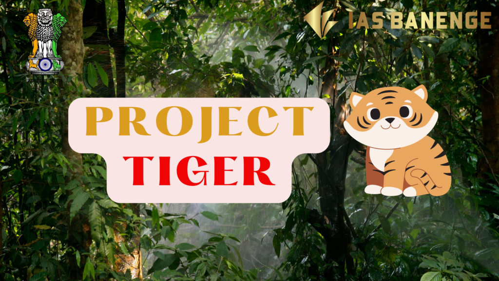 Project Tiger In India |Ias Banenge